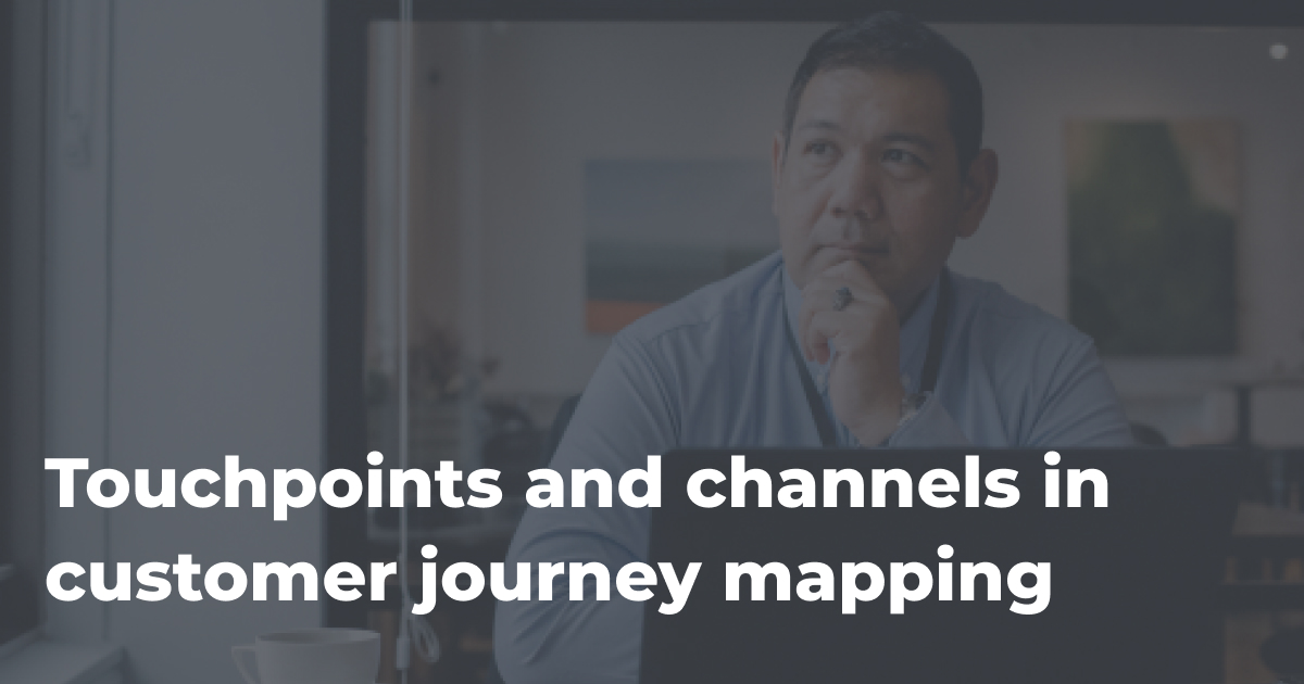Touchpoints & Channels in Customer Journey Mapping